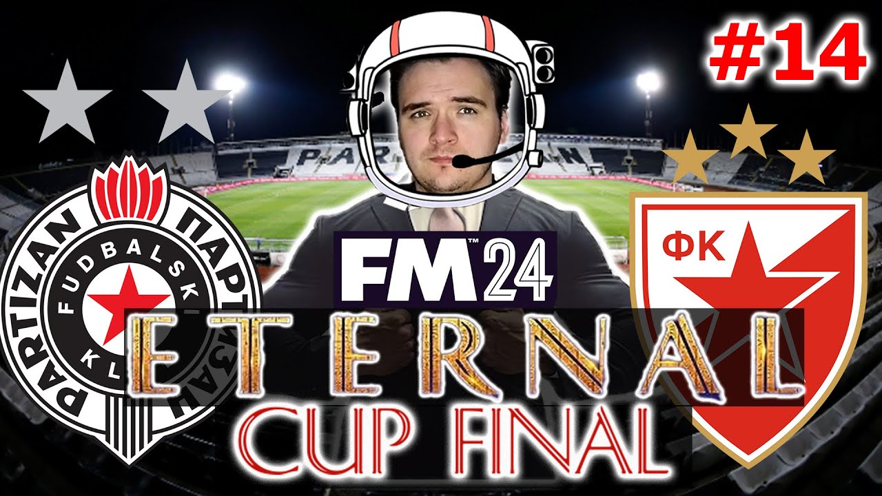FM24 PARTIZAN - Ep14 - THE ETERNAL CUP FINAL (Football Manager 2024 ...