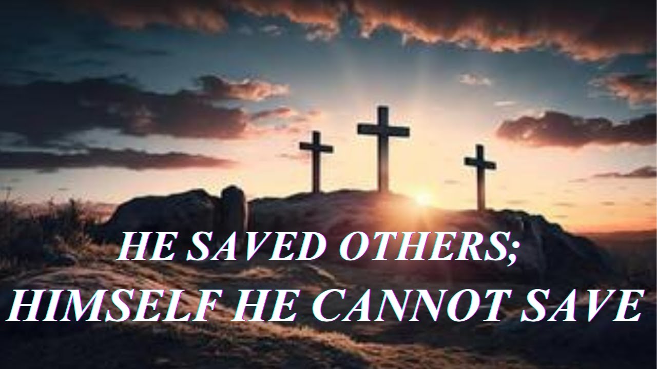 He Saved Others-Himself He Cannot Save - KJV 1611 - YouTube