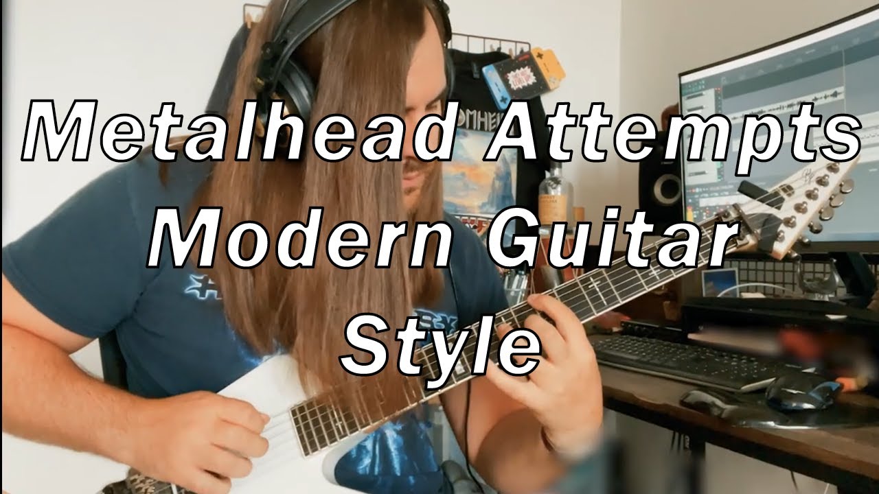 Metalhead Attempts Modern Guitar Style - YouTube