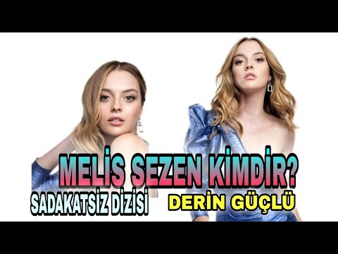 MELİS SEZEN KİMDİR?/SADAKATSİZ DİZİSİ/DERİN GÜÇLÜ