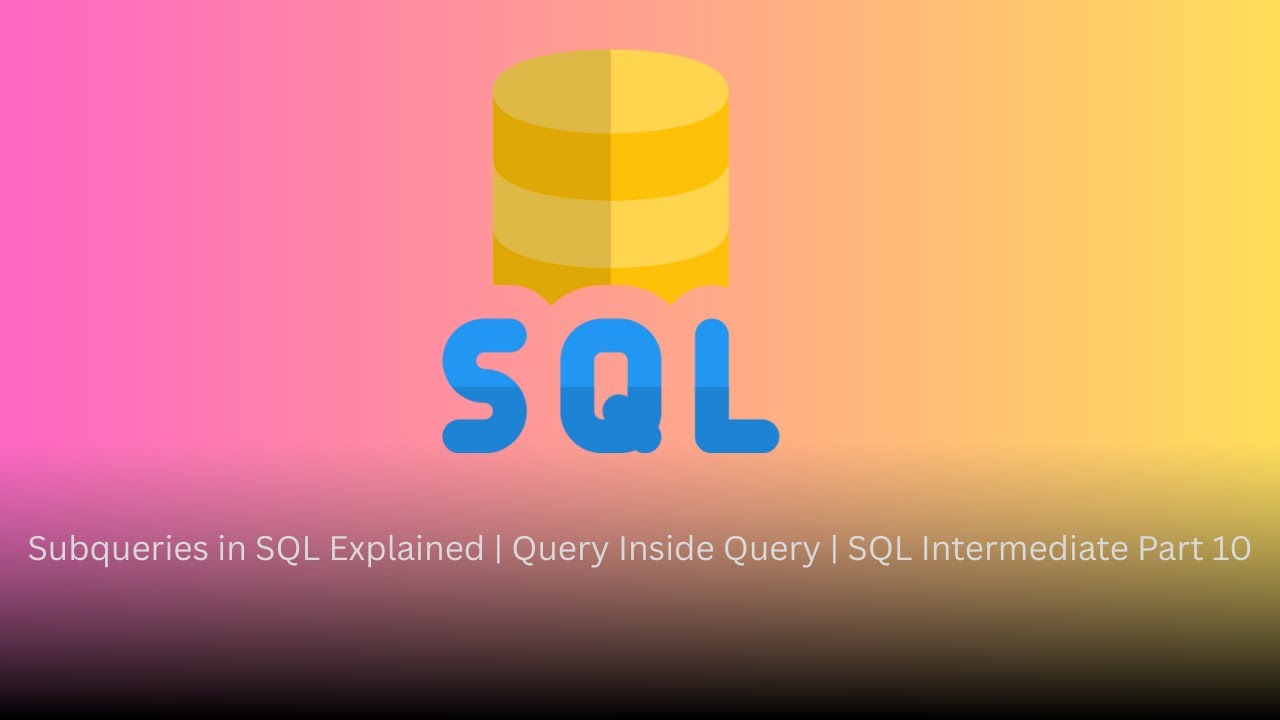 Subqueries in SQL Explained | Query Inside Query | SQL Intermediate Part 10 - YouTube