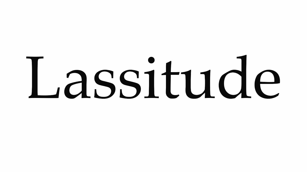 How to Pronounce Lassitude - YouTube