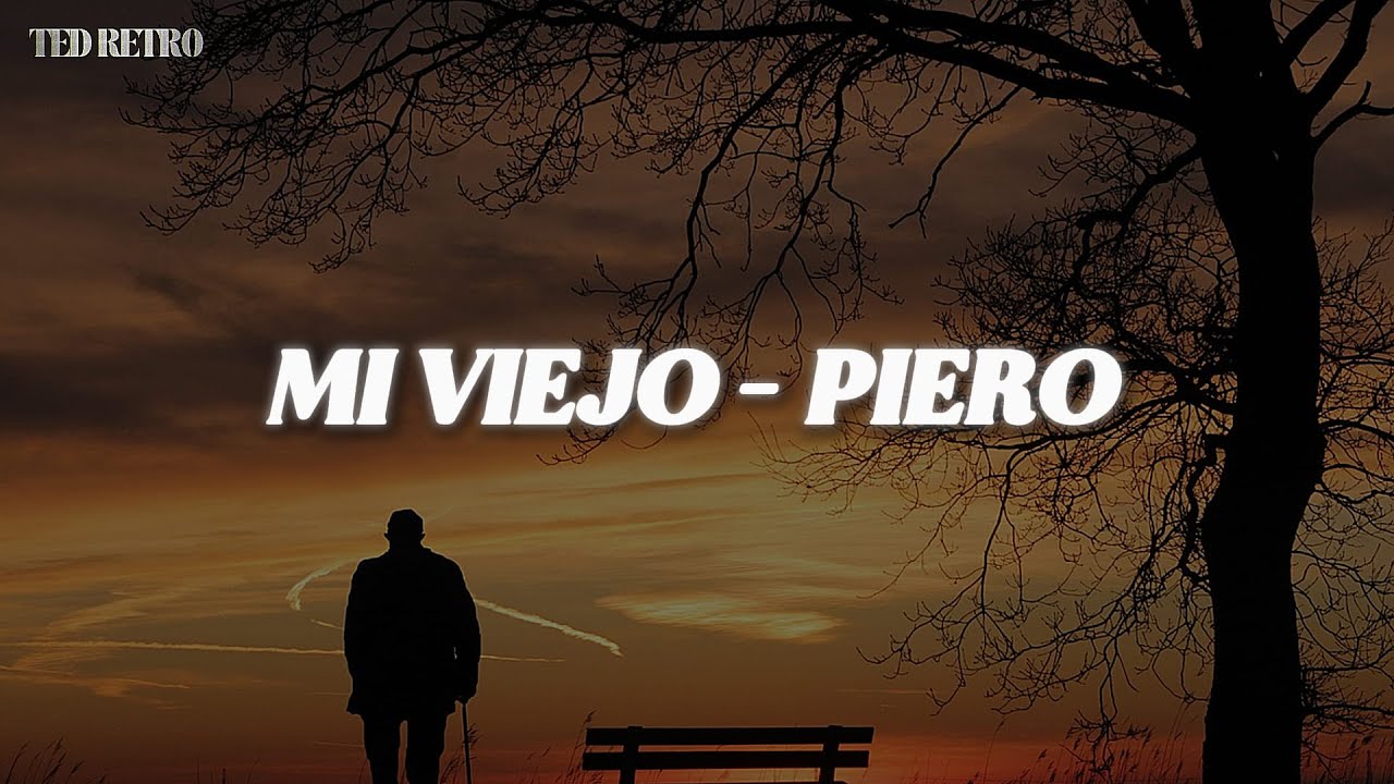 Piero - Mi Viejo (Letra/Lyrics) - YouTube