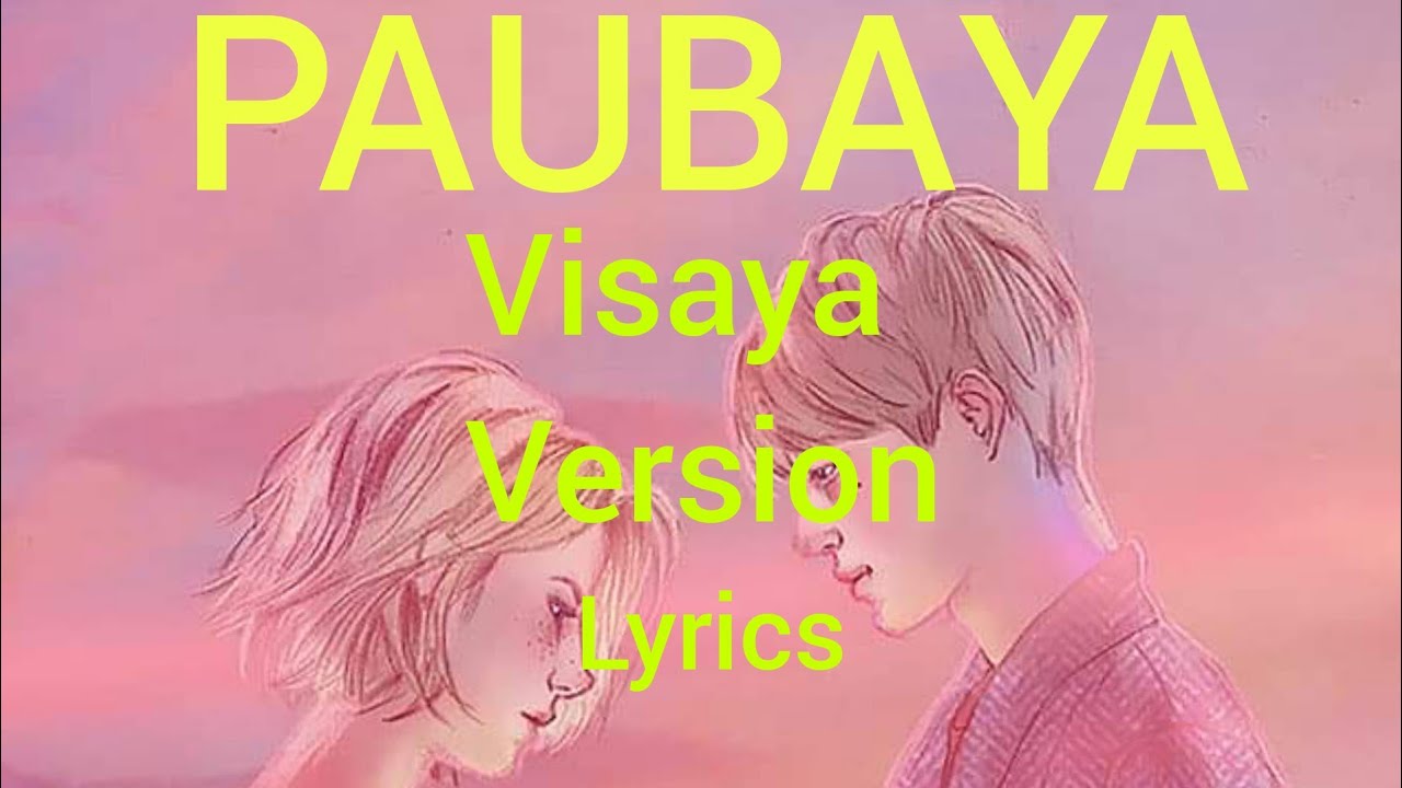 Paubaya Visaya Version Lyrics - YouTube