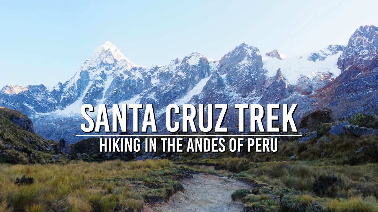Hiking the Santa Cruz Trek - Camping in the Andes of Peru - YouTube