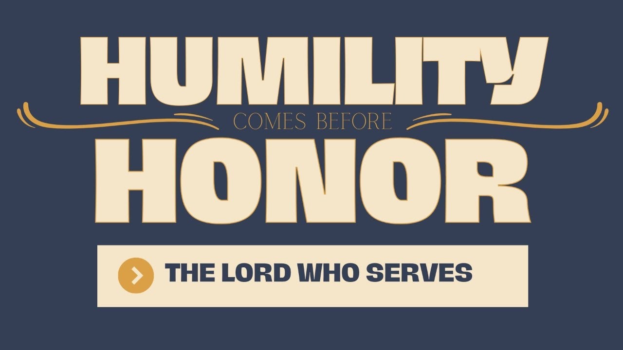 Humility comes before Honor: The Lord who Serves | Pastor A.J. - YouTube