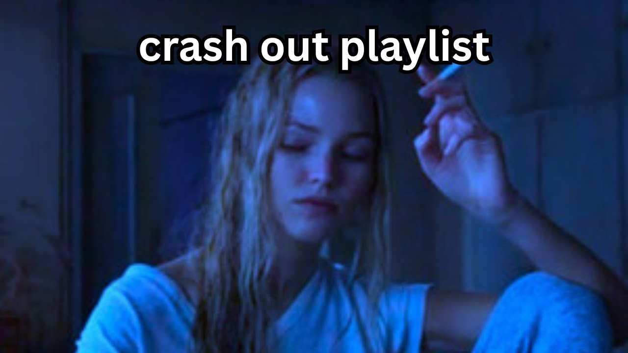 crash out songs for the girls | crash out playlist - YouTube