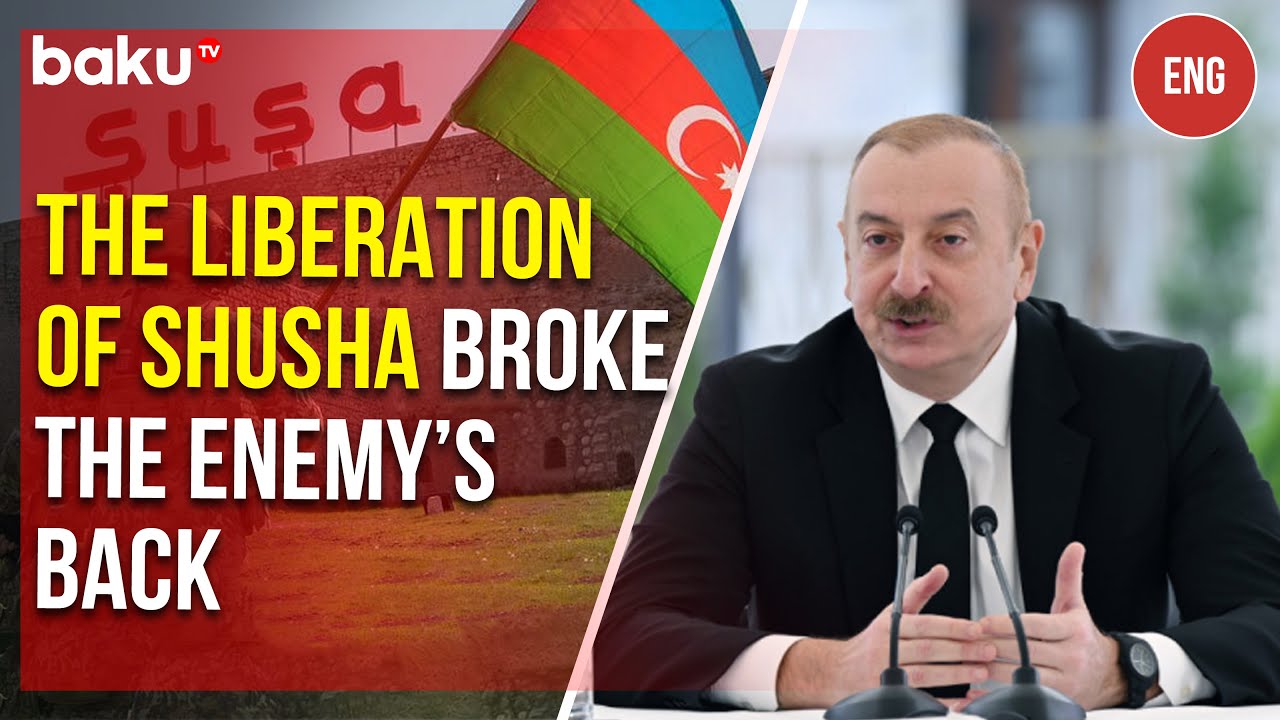 Ilham Aliyev on the role of Shusha city liberation by the end of the 44 ...