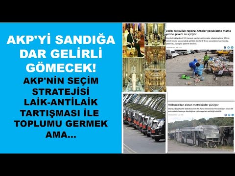 AKP'Yİ SANDIĞA DAR GELİRLİ GÖMECEK!​ AKP'NİN SEÇİM STRATEJİSİ​ LAİKLİK TARTIŞMASI AMA...