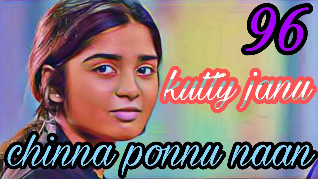 96 movie/kutty janu/chinna ponnu naan/007 editz - YouTube