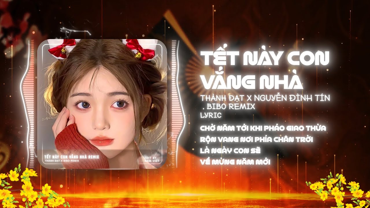 Tết Này Con Vắng Nhà Remix - Thành Đạt x Bibo Remix | Chờ Năm Tới Khi ...