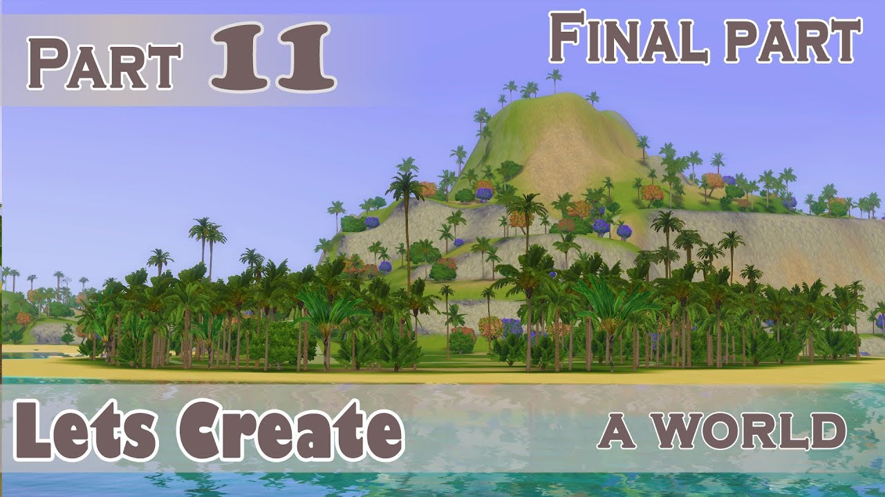 The Sims 3 - Let's Create a world | Part 11 (Final part) - YouTube