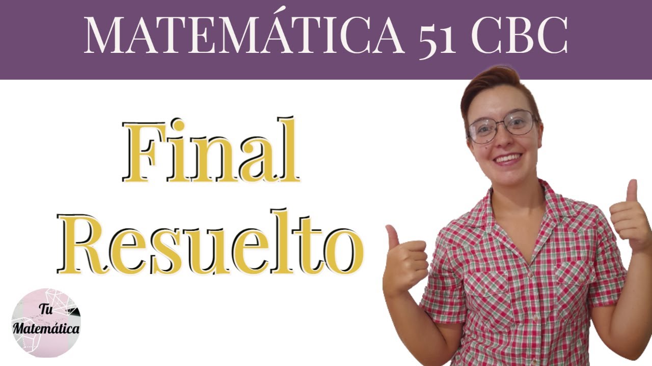 Final Resuelto Matemática 51 CBC - Parte 1 - YouTube