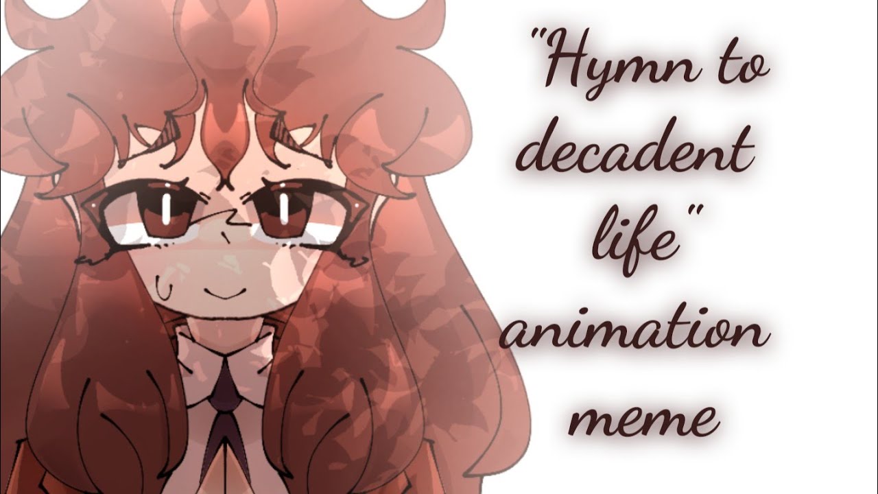 "Hymn to decadent life" animation meme - YouTube