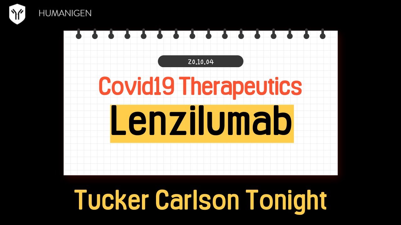 [ 휴머니젠 ] 폭스티비에서 주목한 꿈의 치료제, 렌질루맙(터커칼슨쇼) - [ COVID19, Lenzilumab ...