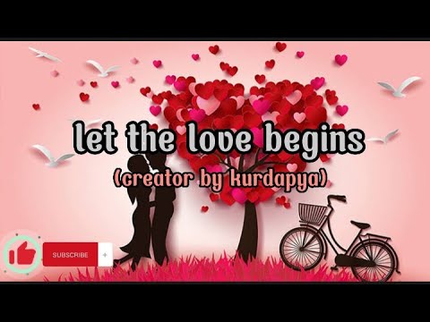 Let the love begins (lyrics) creator by kurdapya - YouTube