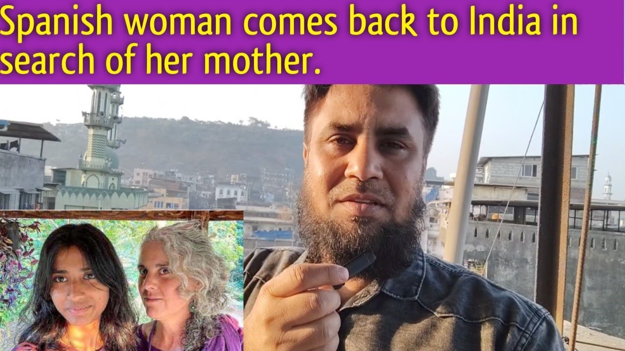 Spanish woman comes back to India in search of her birth mother. - YouTube