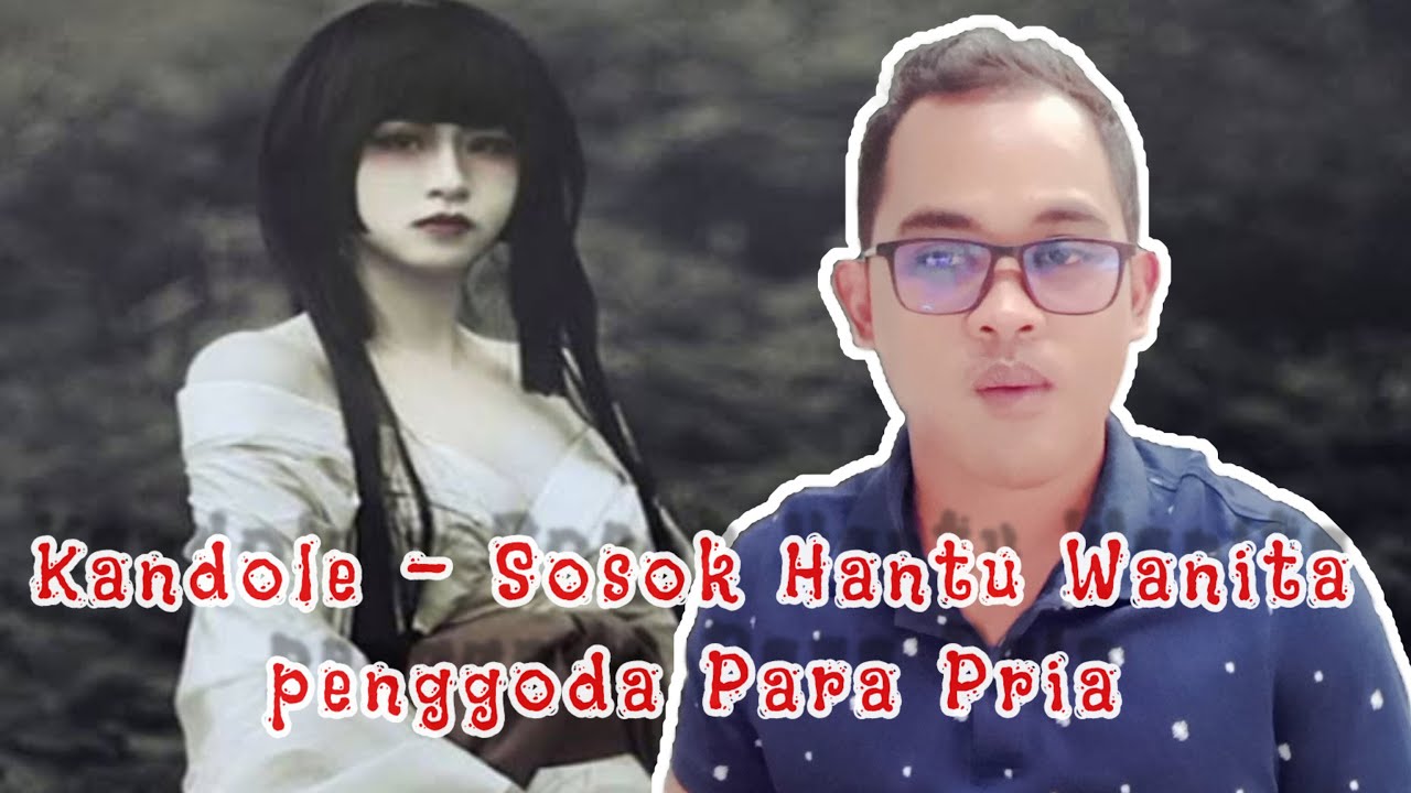 KANDOLE - HANTU WANITA PENGGODA PARA PRIA #HORORMISTERI |Horor cerita ...