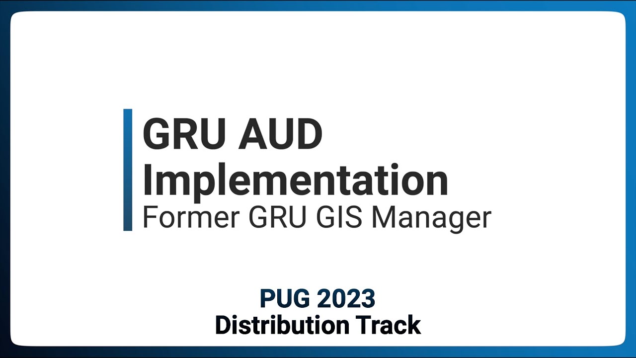 GRU AUD Implementation - Former GRU GIS Manager | PUG 2023 - YouTube