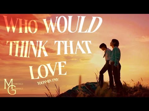YOONMIN // WHO WOULD THINK THAT LOVE // FMV #fmv #bts #moonchildgraphics #yoonminfmv #yoongi #jimin