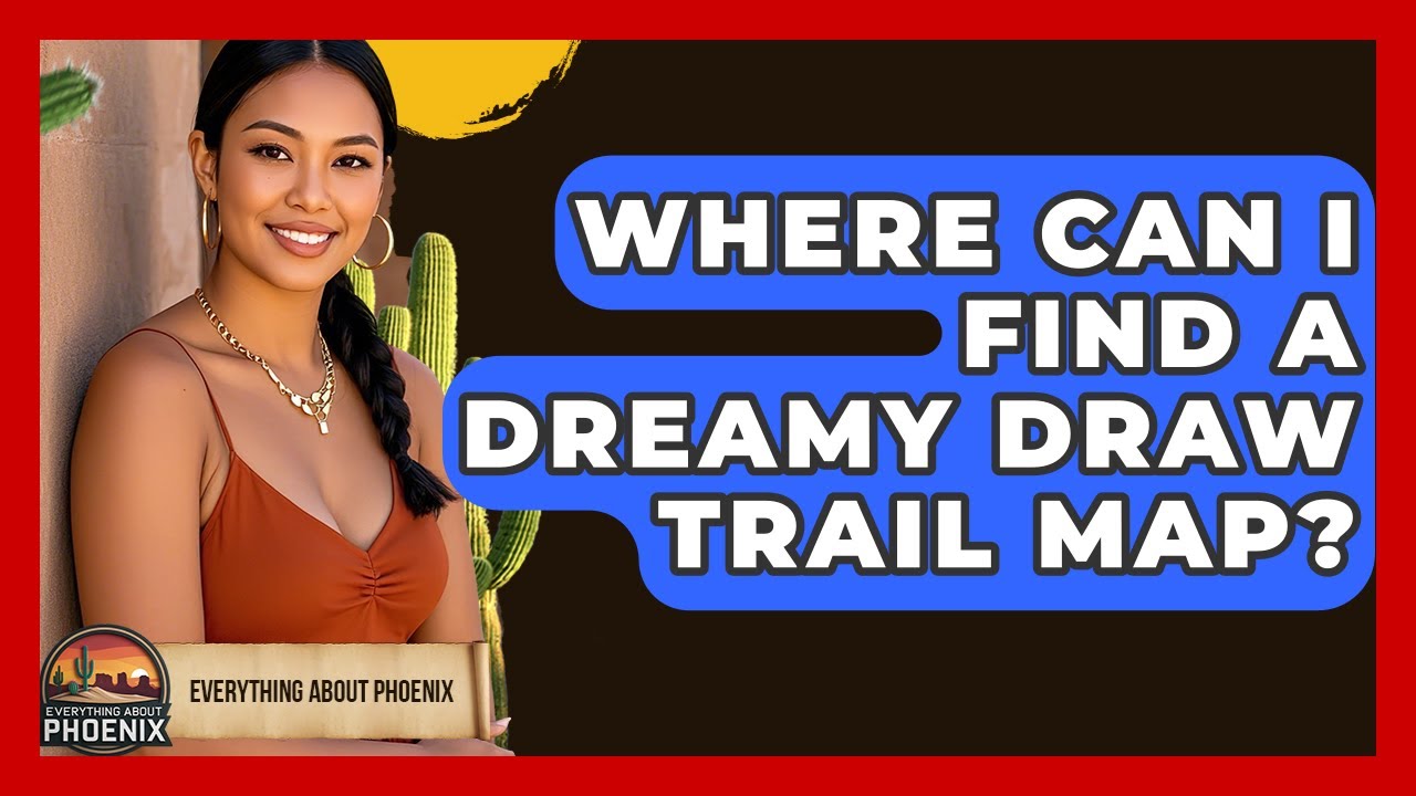 Where Can I Find A Dreamy Draw Trail Map? - Everything About Phoenix ...