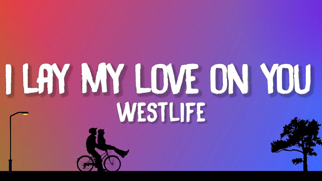 Westlife - I Lay My Love On You (Lyrics) - YouTube