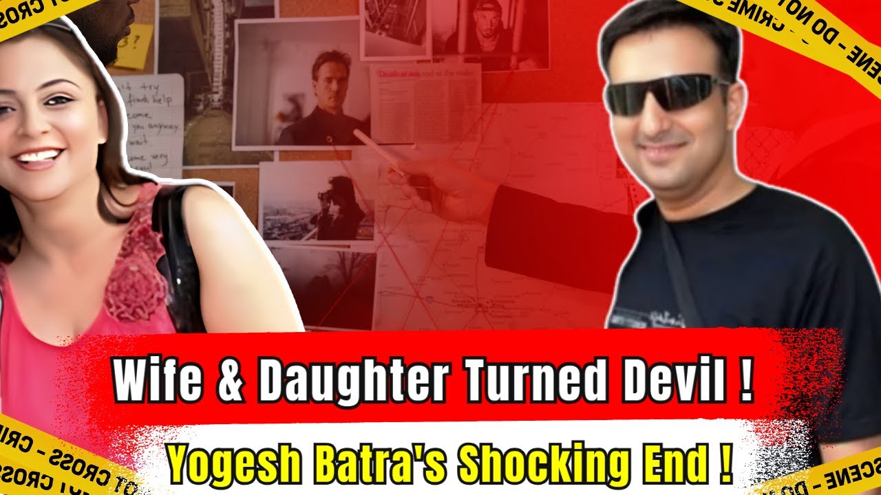 May God Never Give Anyone Such a Wife and Daughter | The Shocking Yogesh Batra Case - YouTube