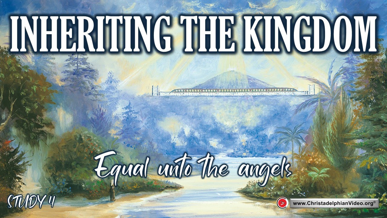 Inheriting the Kingdom # 4 ''Equal unto the angels'' - YouTube