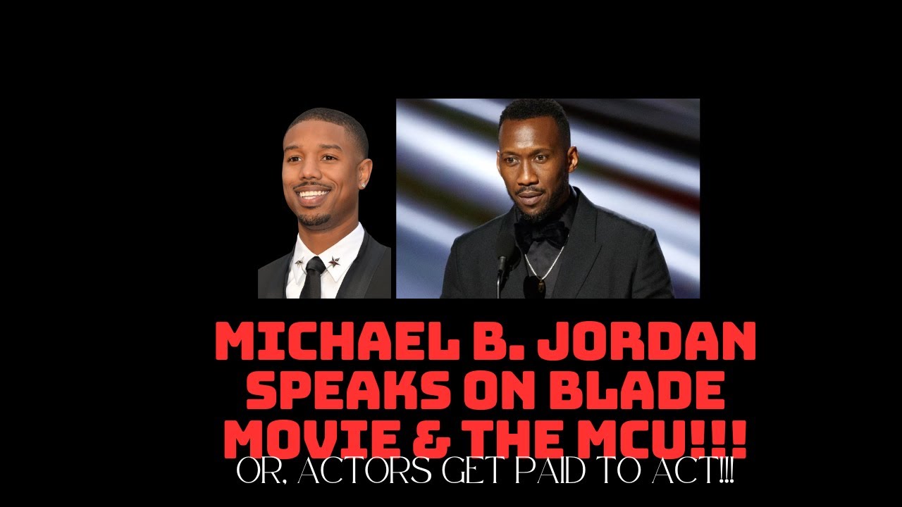Michael B Jordan speaks on the Blade movie & MCU! Or, Actors are paid ...