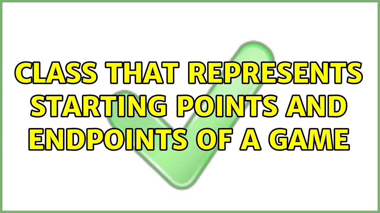 Class that represents starting points and endpoints of a game - YouTube