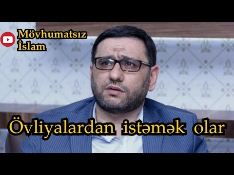Hacı Şahin Övliyalardan istəmək olar