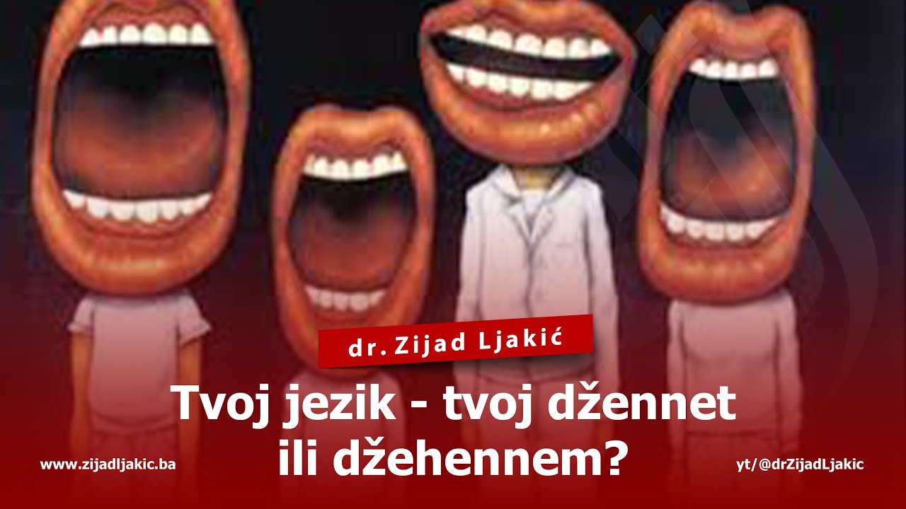 TVOJ JEZIK - TVOJ DŽENNET ILI DŽEHENNEM? - dr. Zijad Ljakić - YouTube