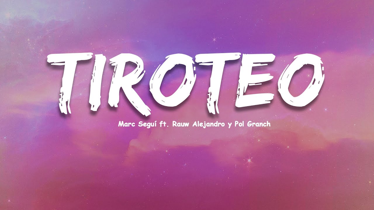 Marc Seguí, Pol Granch - Tiroteo (Letra/ Lyric), Rauw Alejandro ~ Top ...