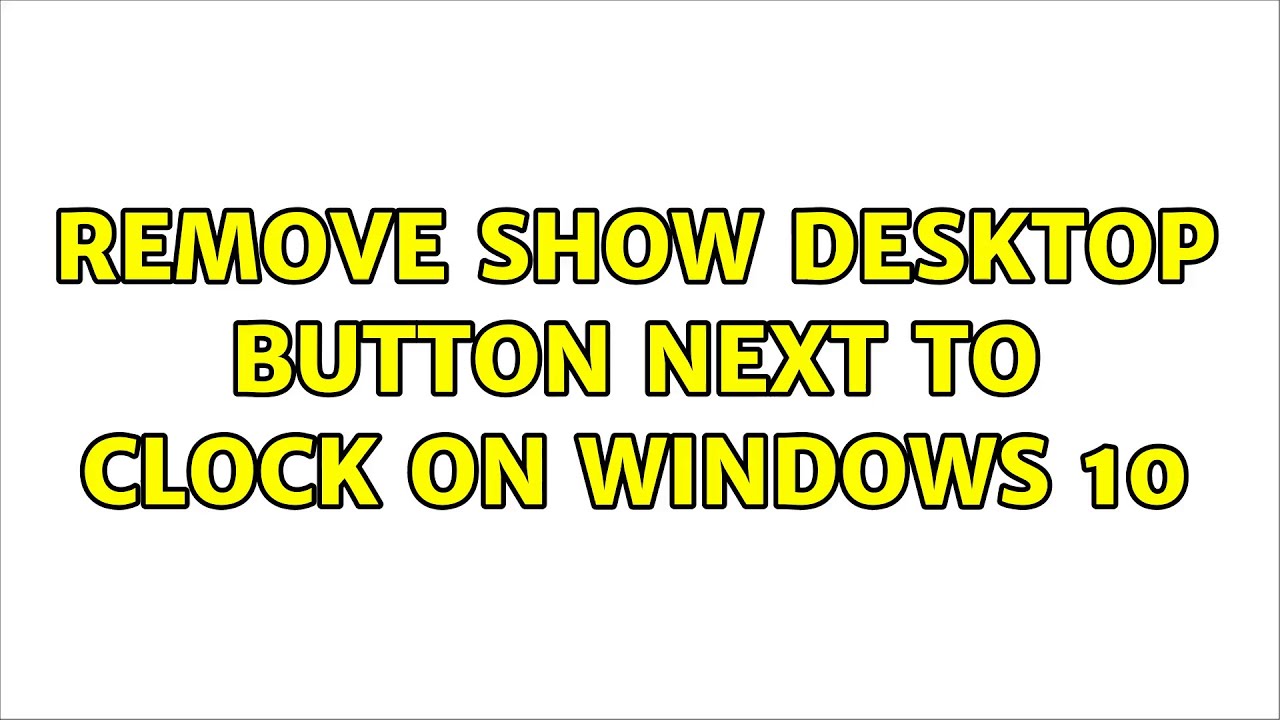 Remove Show desktop button next to clock on Windows 10 (3 Solutions ...