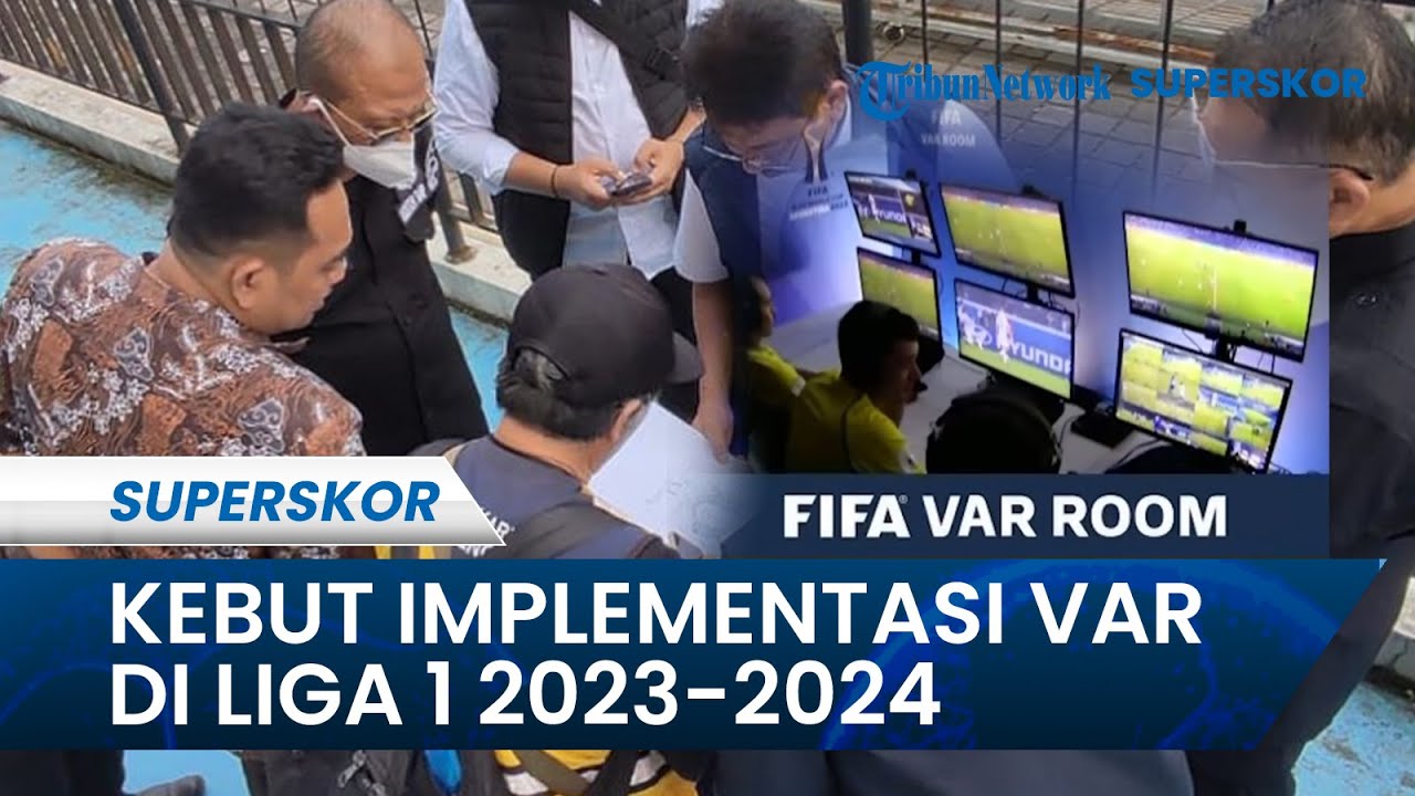 SOAL VAR di Liga 1: Kebut Implementasi VAR, Bentuk Tim Khusus dan Ada ...