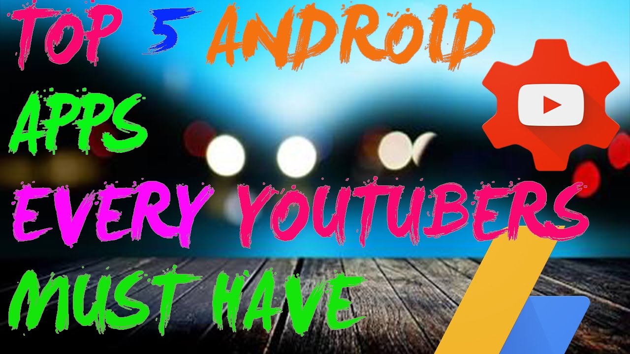 TOP 5 ANDROID APPS | EVERY YOUTUBERS MUST HAVE - YouTube