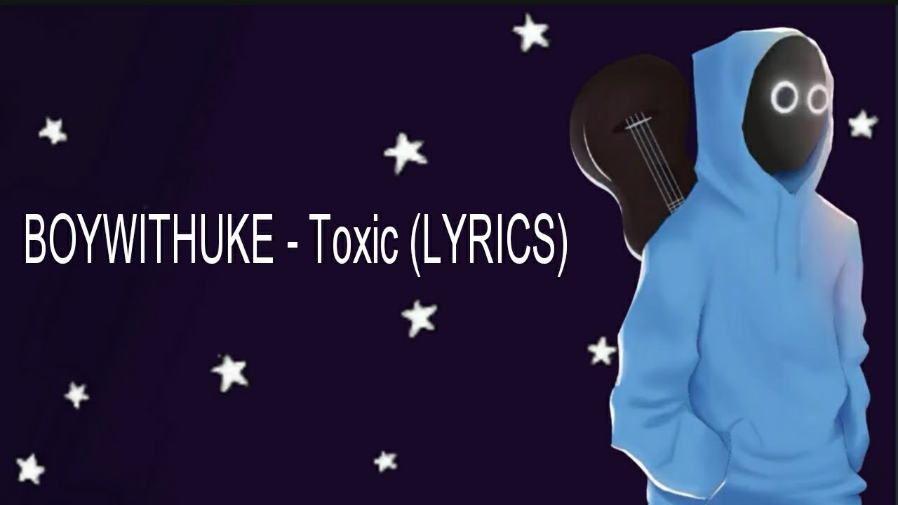 BOYWITHUKE × Toxic (Lyrics) - YouTube