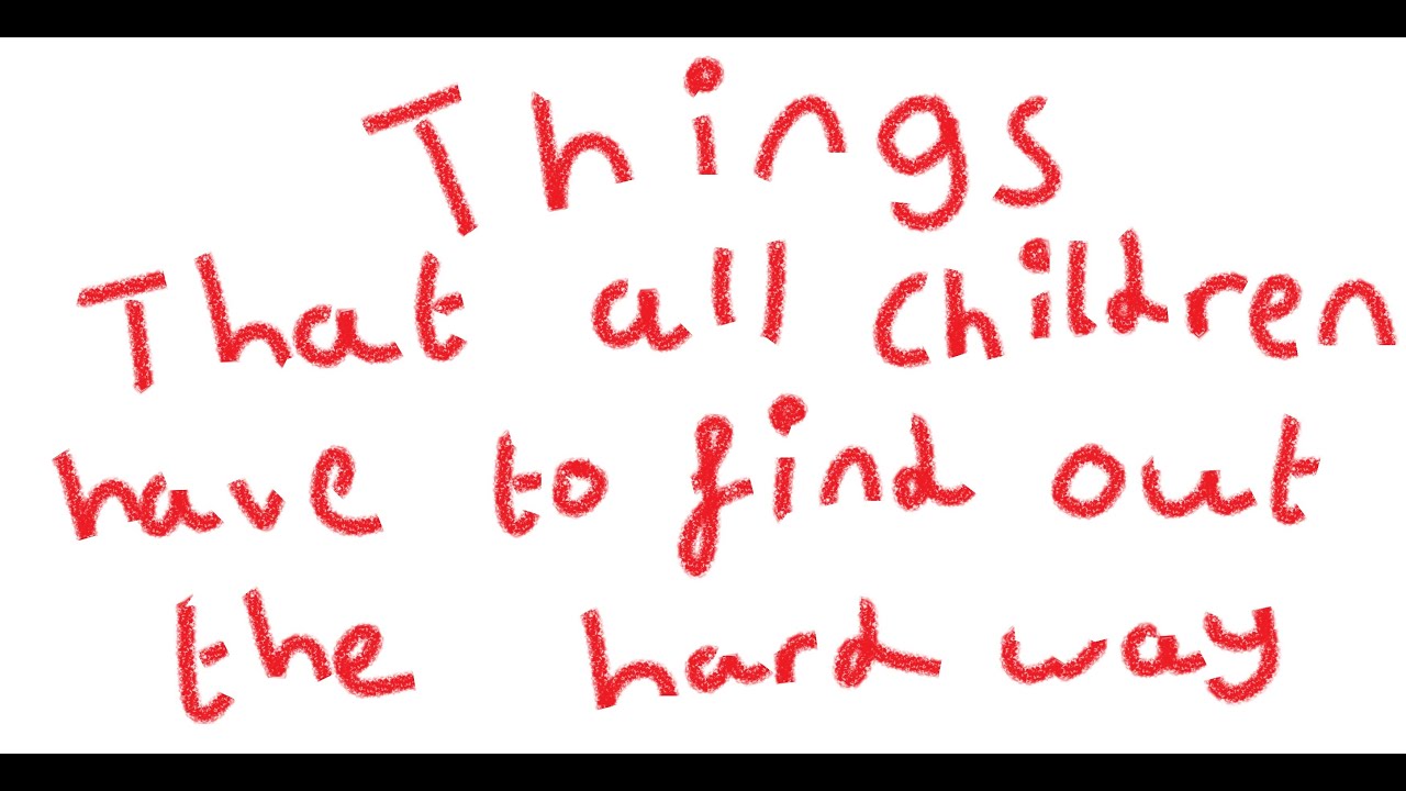 Things that all children have to find out the hard way - YouTube