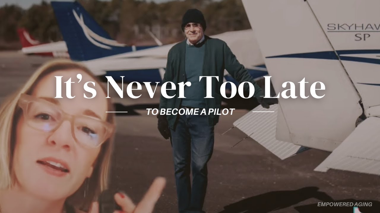 It’s Never Too Late - To Become a Pilot and Become a Pilot’s Instructor ...