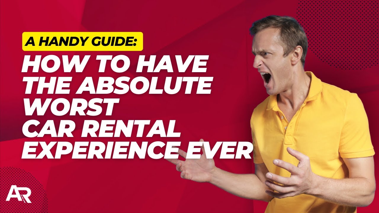 Avoid These Mistakes! How to Have the Worst Car Rental Experience ...