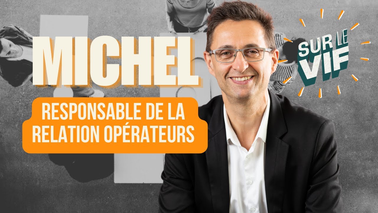 Sur le Vif avec Michel, Responsable de la relation avec les opérateurs ...