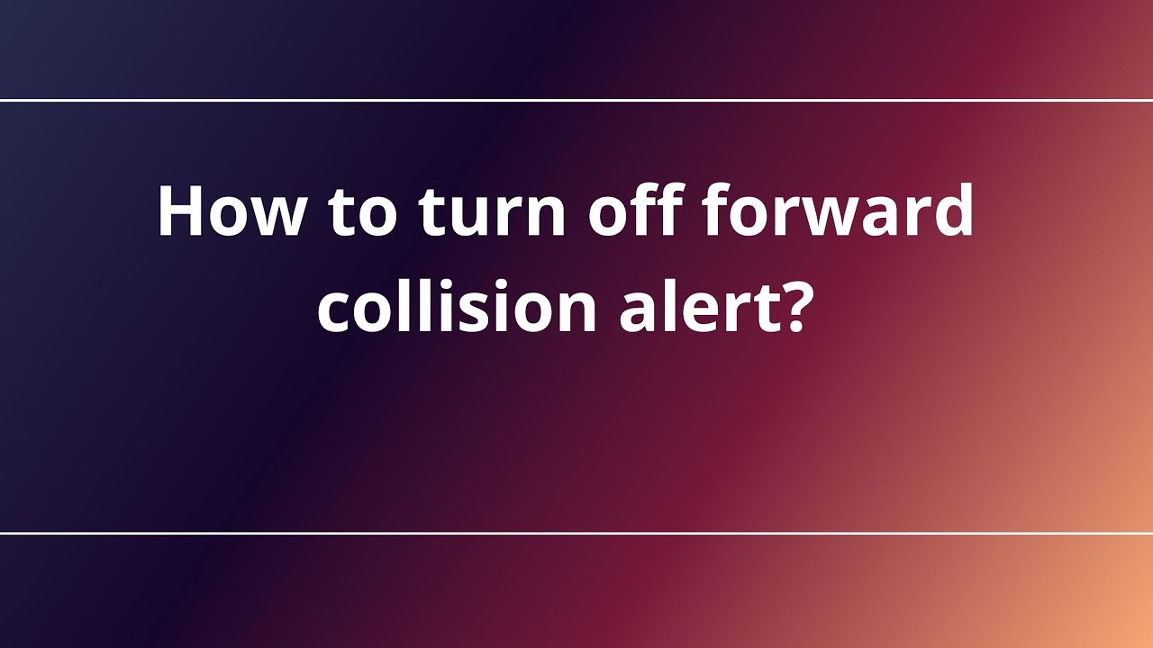 How to turn off forward collision alert? - YouTube