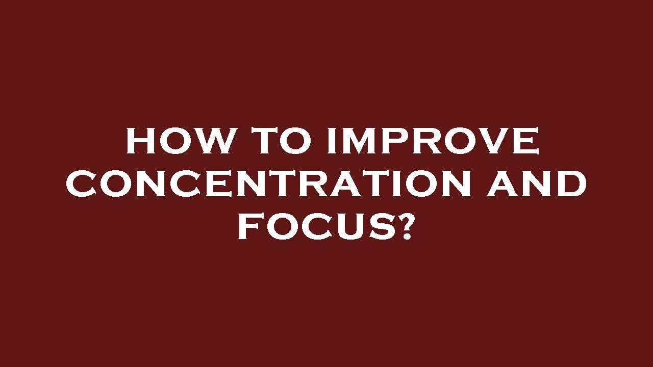 How to improve concentration and focus? - YouTube