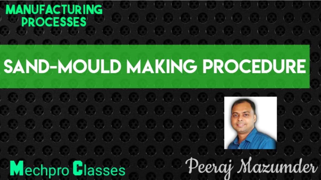 Sand-mould making procedure | Metal Casting | Manufacturing Processes ...