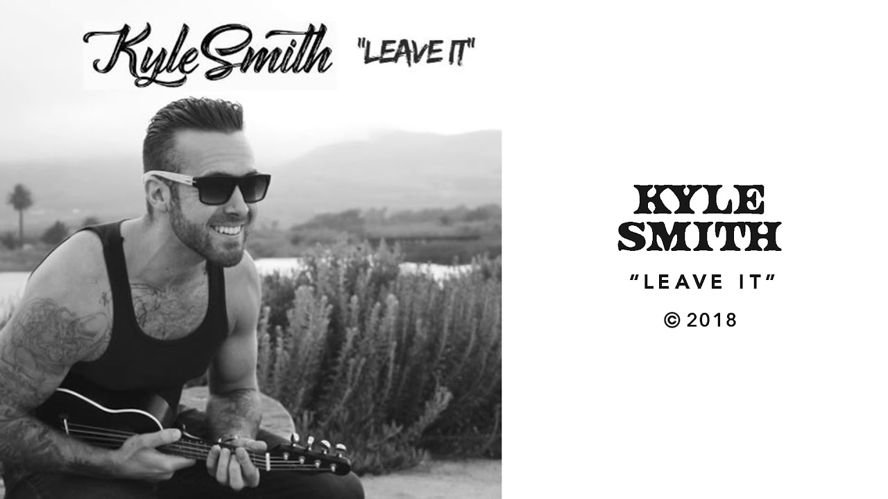 Kyle Smith - Leave It (Single) - YouTube