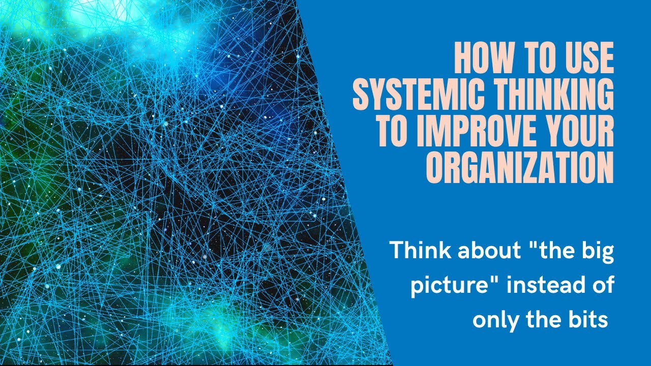 How to Use Systemic Thinking to Improve Your Organization - YouTube