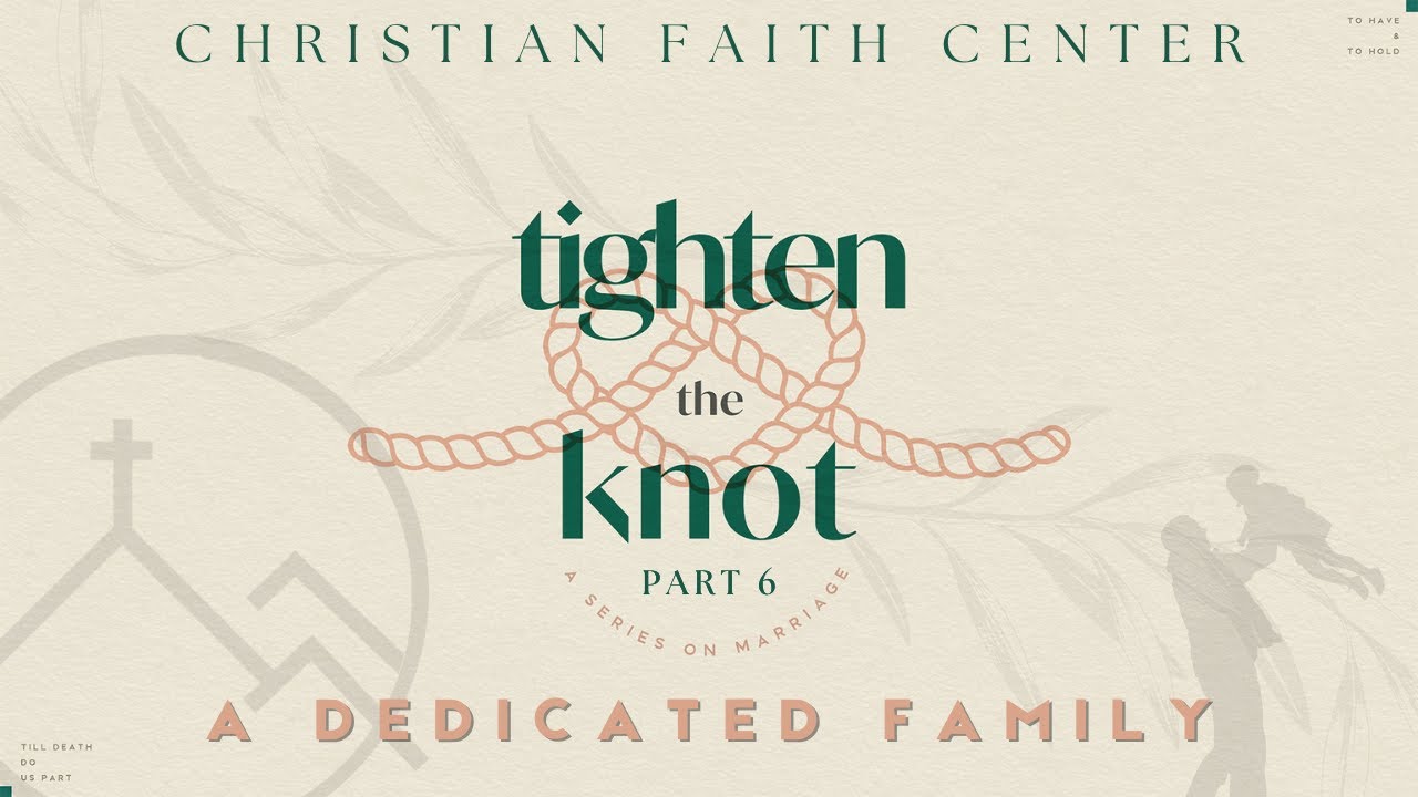 Tighten the Knot Pt 6: A Dedicated Family | Pastor Nick | Christian ...
