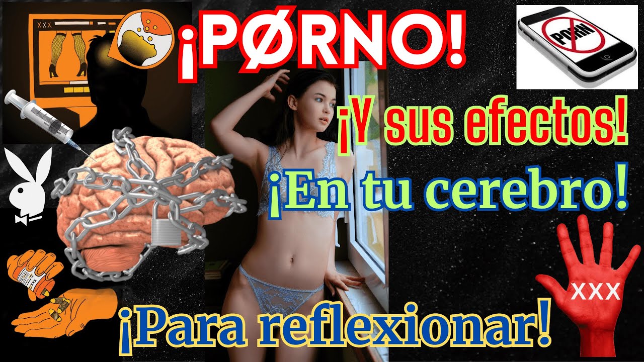¡algunos De Los Efectos Que La Pornografía Produce En Tu Cerebro Una Mirada Autoreflexiva