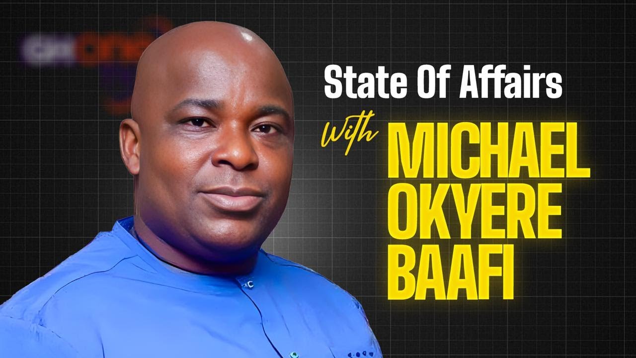 LIVE STREAM: #StateOfAffairs with Michael Okyere Baafi | 7th April ...