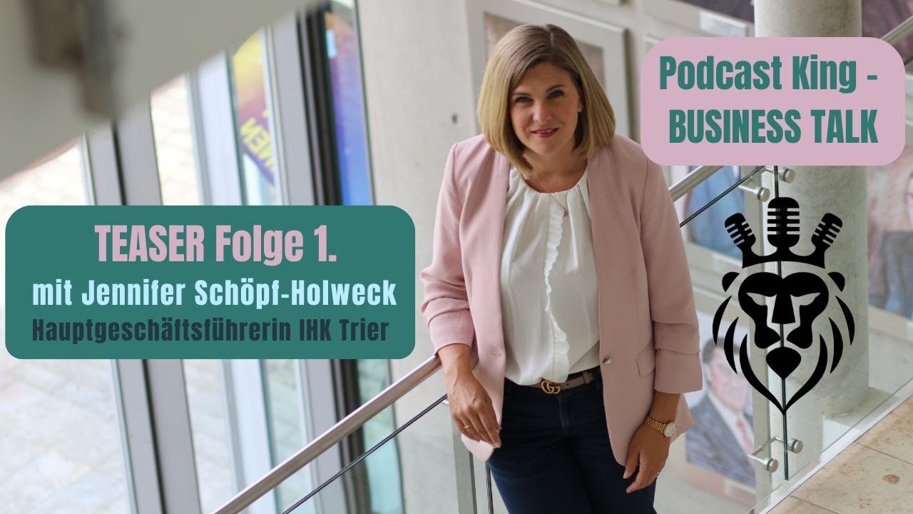 TEASER: PODCAST KING - BUSINESS TALK mit Jennifer Schöpf Holweck IHK ...